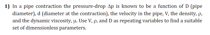 Solved 1) In a pipe contraction the pressure-drop Δp is | Chegg.com