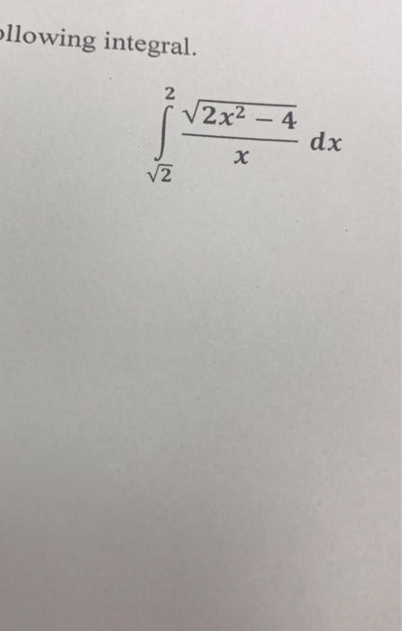 Solved Following integral integral^2_squareroot 2 | Chegg.com