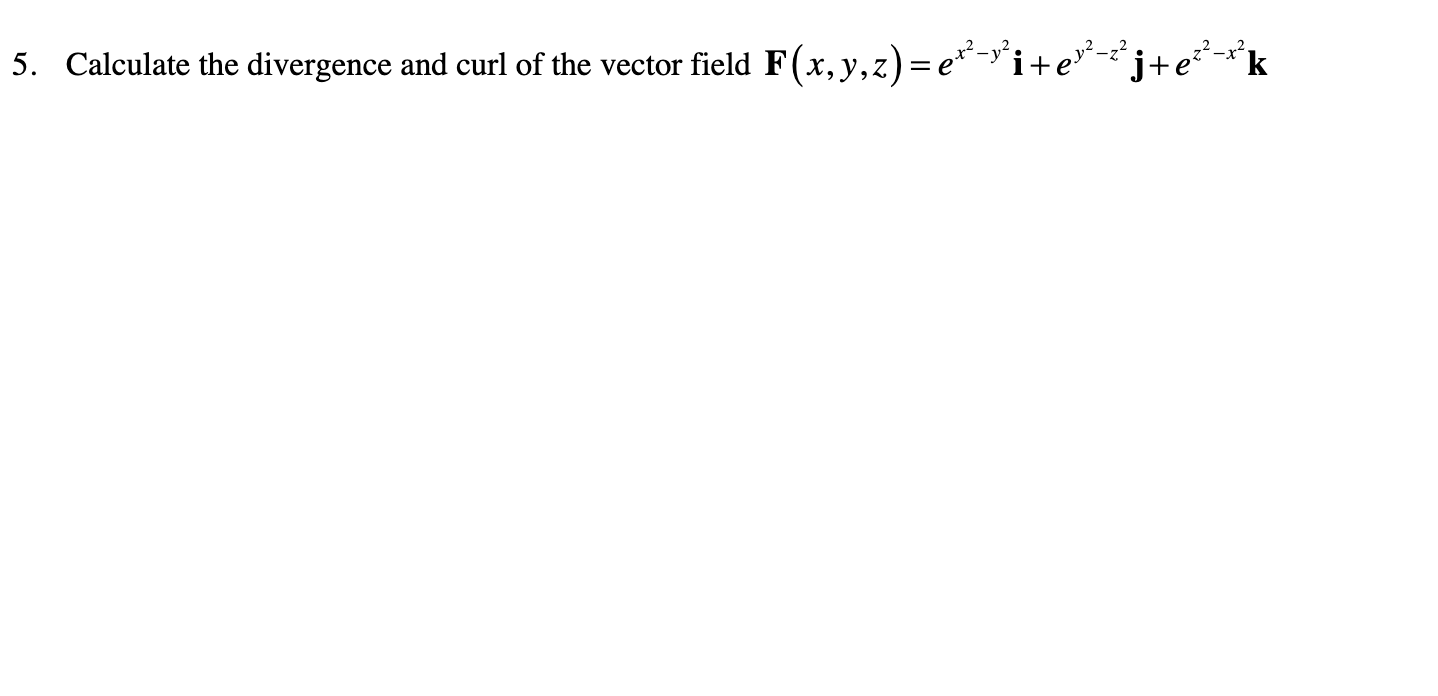 Solved 5. Calculate the divergence and curl of the vector | Chegg.com