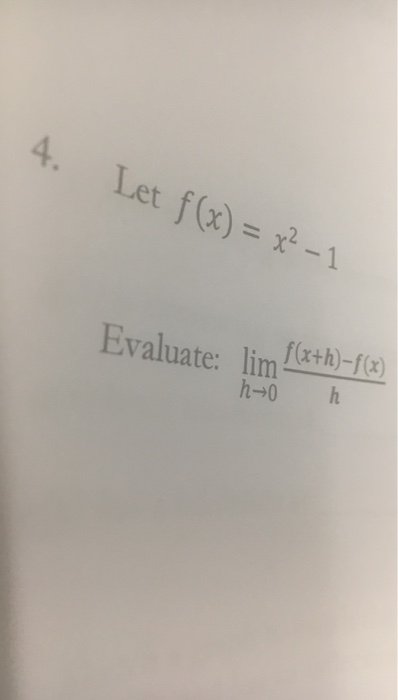 Solved 4. et f(a)2 1 f(xth)-fx) h-0h Evaluate: lim | Chegg.com