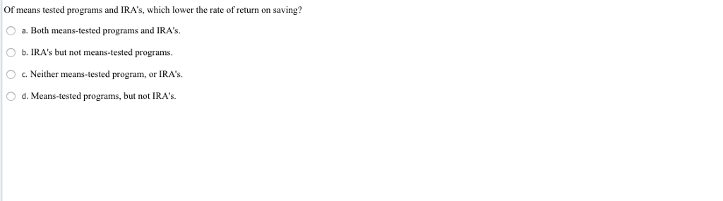 Solved Of means tested programs and IRA's, which lower the | Chegg.com