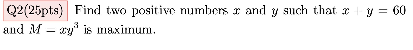 Solved Q2(25pts) Find two positive numbers x and y such that | Chegg.com