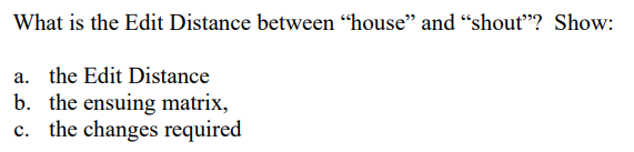 Solved What is the Edit Distance between "house" and | Chegg.com