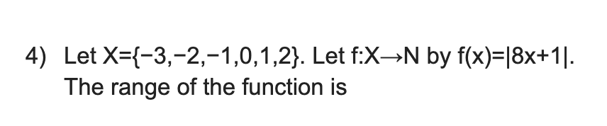 Solved Let X={−3,−2,−1,0,1,2}. Let f:X→N by f(x)=|8x+1|. The | Chegg.com
