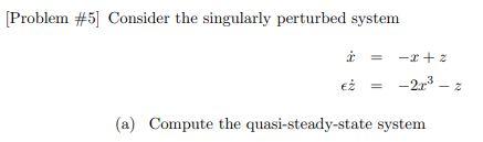 Solved [Problem \#5] Consider the singularly perturbed | Chegg.com