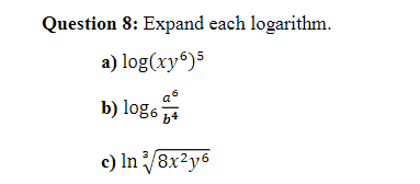 Solved Question 8: Expand each logarithm. a) log(xy6)5 b) | Chegg.com