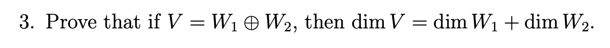 Solved 3. Prove that if V =W1 W2, then dim V = dim W1 + dim | Chegg.com