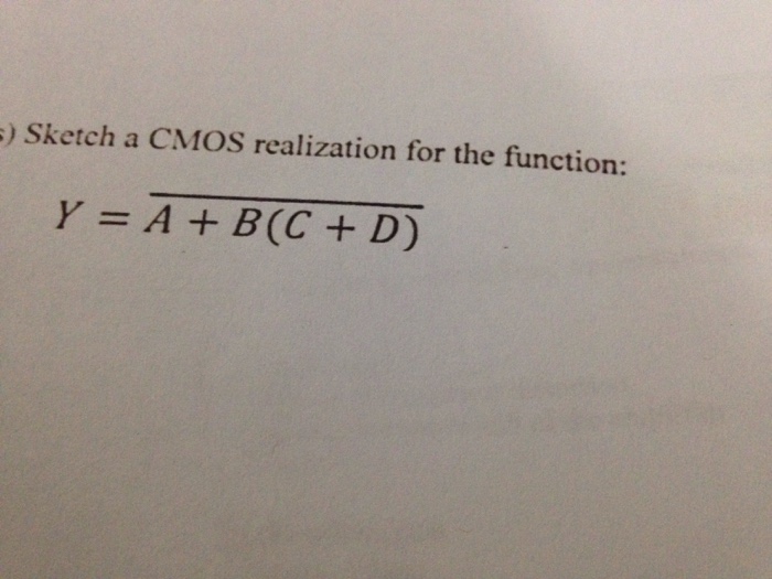 Solved Sketch a CMOS realization for the function: Y = A + | Chegg.com