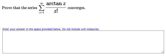 Solved Prove that the series arctan z z! converges. Enter | Chegg.com