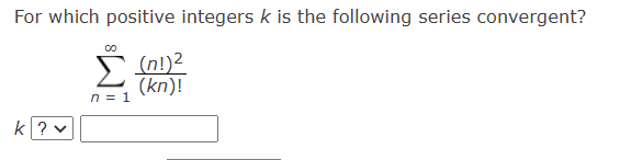 Solved For which positive integers k is the following series | Chegg.com