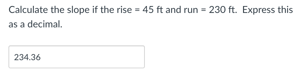 Solved = = Calculate the slope if the rise = 45 ft and run = | Chegg.com