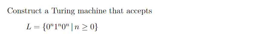 Solved Construct a Turing machine that accepts L = {0"1"0" | | Chegg.com