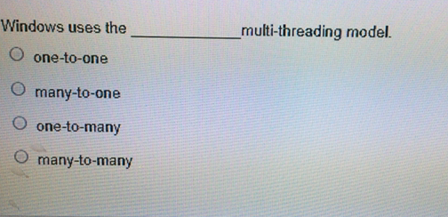 Solved Windows uses the multi-threading model. O one-to-one | Chegg.com