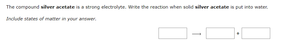 Solved The compound silver acetate is a strong electrolyte. | Chegg.com