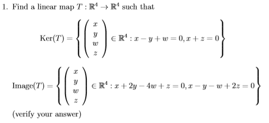 Solved 1. Find a linear map T:R-R' such that 1 , Ker(T) 2 | Chegg.com