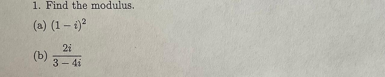 Solved 1. Find the modulus. (a) (1−i)2 (b) 3−4i2i | Chegg.com