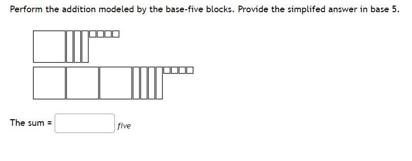 Solved Perform the addition modeled by the base-five blocks. | Chegg.com