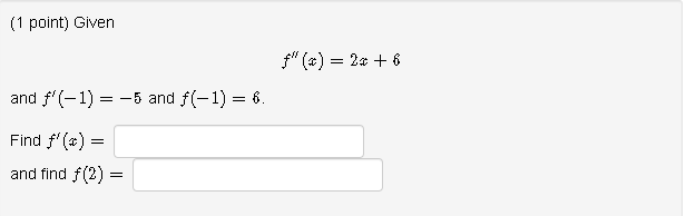 Solved (1 point) Given f′′(x)=2x+6 and f′(−1)=−5 and f(−1)=6 | Chegg.com