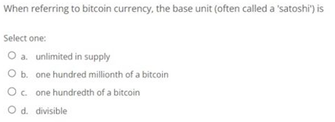 Solved When referring to bitcoin currency, the base unit | Chegg.com