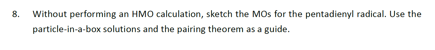 [Solved]: 8. Without performing an HMO calculation, sketch