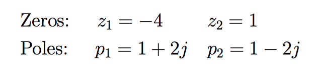 Solved Zeros: Poles: 21 = -4 22 = 1 P1 = 1+2j P2 =1-2j | Chegg.com Solved Zeros: Poles: 21 = -4 22 = 1 P1 = 1+2j P2 =1-2j | Chegg.com