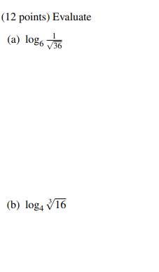 Solved (12 points) Evaluate (a) log6 36 (b) log4 16 | Chegg.com
