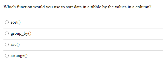 Solved Which function would you use to sort data in a tibble | Chegg.com