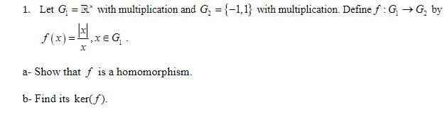 Solved 1. Let G1=R×with multiplication and G2={−1,1} with | Chegg.com