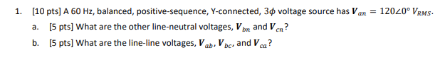 Solved 1. [10 pts] A 60 Hz, balanced, positive-sequence, | Chegg.com