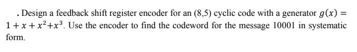 Solved . Design a feedback shift register encoder for an | Chegg.com