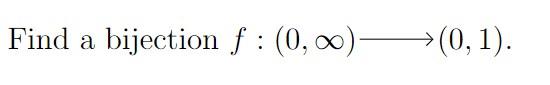 Solved Find a bijection f:(0,∞) (0,1). | Chegg.com