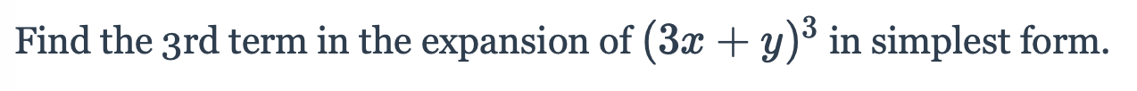 Solved Find the 3rd term in the expansion of (3x + y) in | Chegg.com