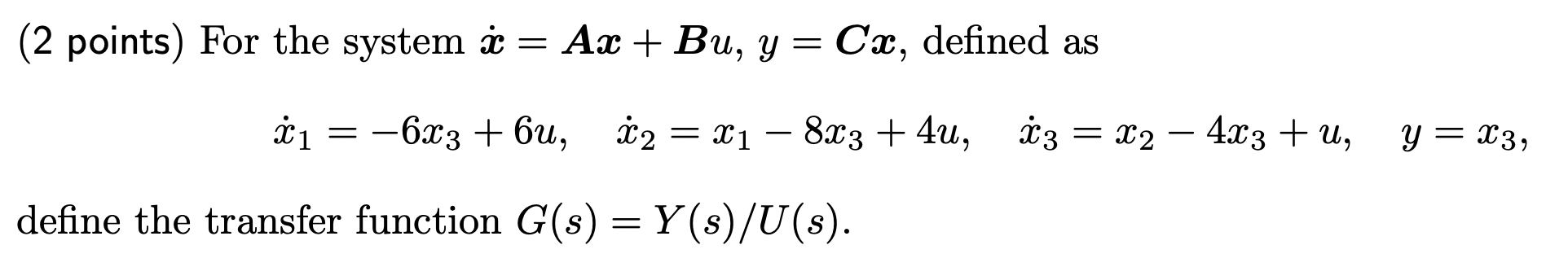 Solved 2 points) For the system x˙=Ax+Bu,y=Cx, defined as | Chegg.com