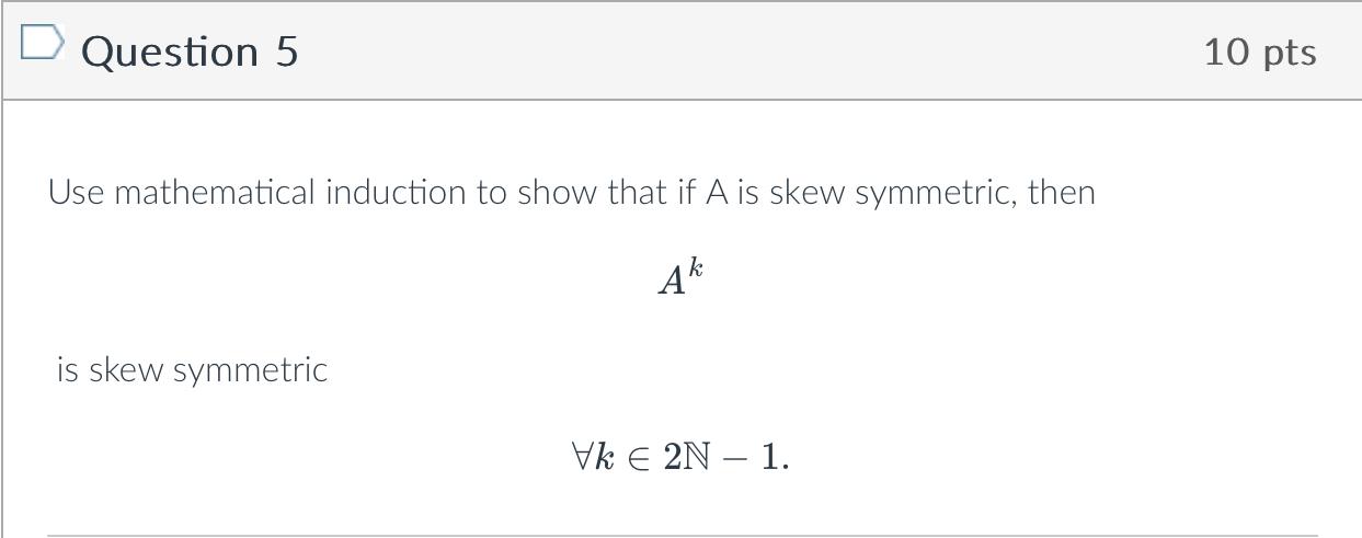 Solved Use mathematical induction to show that if A is skew | Chegg.com