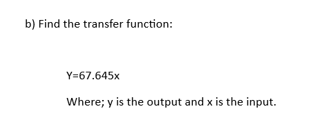 Solved b) ﻿Find the transfer function:Y=67.645xWhere; y ﻿is | Chegg.com