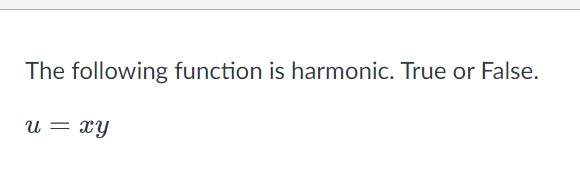 Solved The following function is harmonic. True or False. | Chegg.com