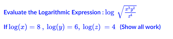 Solved Evaluate the Logarithmic Expression :logz4x3y2 If | Chegg.com