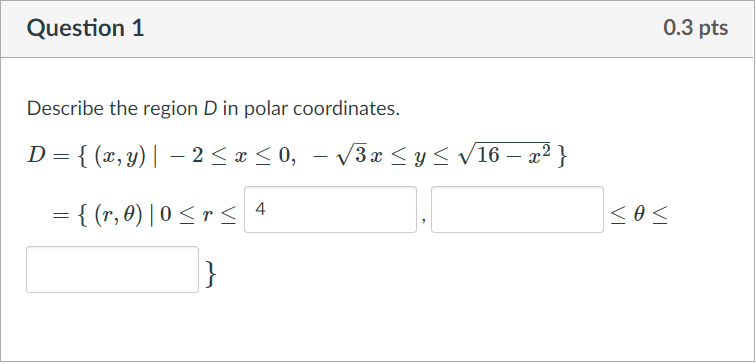 Solved Question 1 0.3 pts Describe the region D in polar | Chegg.com