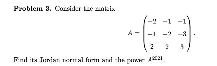 Solved Problem 3. Consider the matrix -2 -1 -1 A= -1 -2 -3 2 | Chegg.com