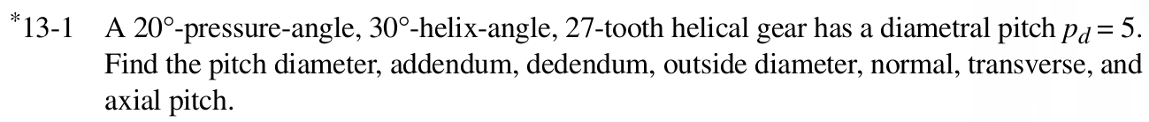 Solved *13-1 ﻿A 20°-pressure-angle, 30°-helix-angle, | Chegg.com