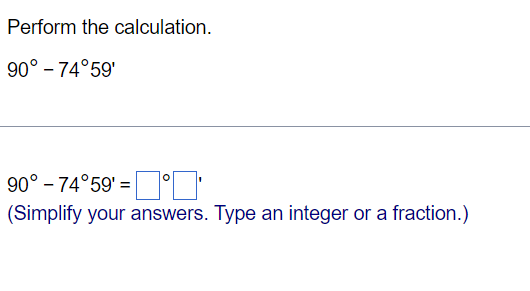 Solved Perform the calculation. 90∘−74∘59′ 90∘−74∘59′=∘ | Chegg.com