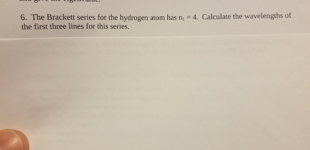 Solved 6. The Brackett series for the hydrogen atom has n, | Chegg.com
