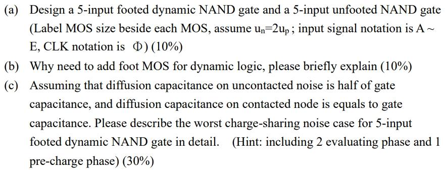 Solved (a) Design a 5-input footed dynamic NAND gate and a | Chegg.com
