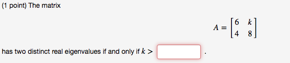 Solved (1 point) The matrix has two distinct real | Chegg.com
