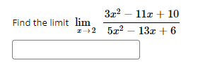 Solved Find the limit limx→23x2-11x+105x2-13x+6 | Chegg.com