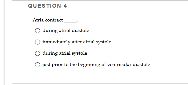 Solved QUESTION 4 Atria contract during atrial diastole | Chegg.com