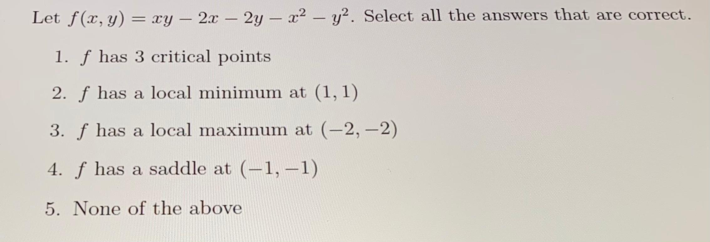 Solved Let f(x, y) = xy – 2x – 2y – x2 - y2. Select all the | Chegg.com