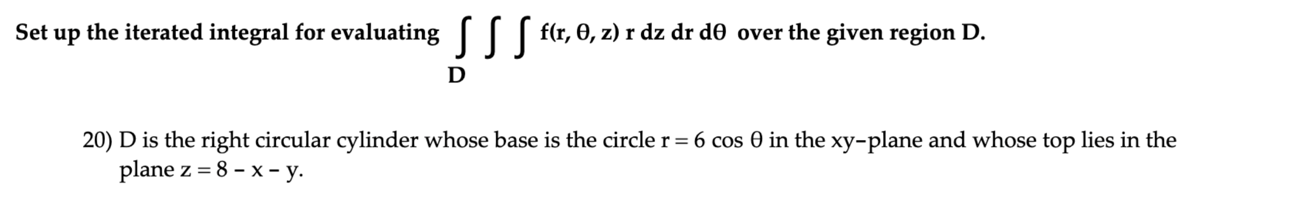 Solved Set up the iterated integral for evaluating f(r, 0, | Chegg.com