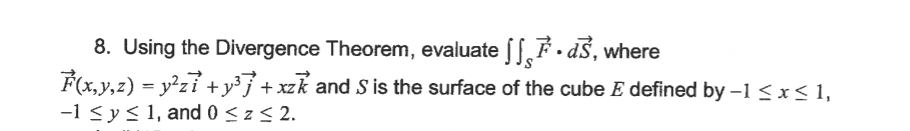Solved 8. Using the Divergence Theorem, evaluate J,T-dS, | Chegg.com
