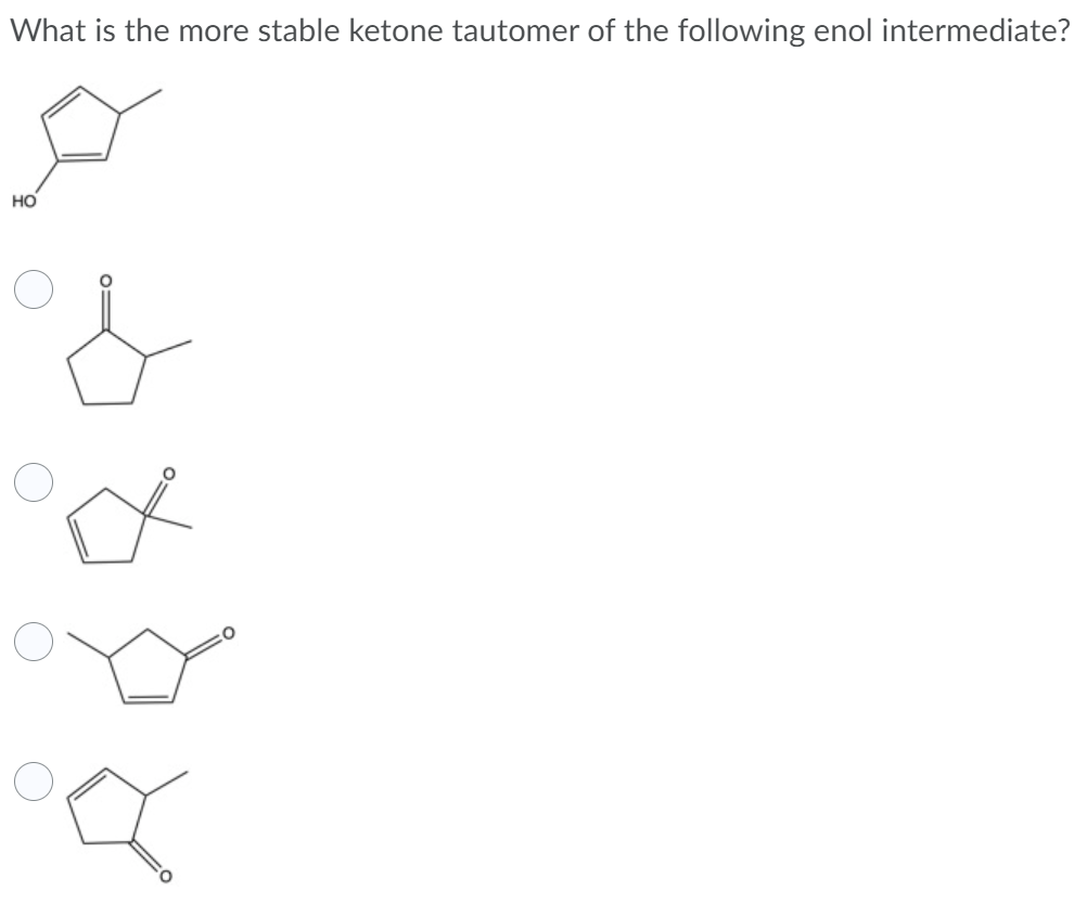 Solved What is the more stable ketone tautomer of the | Chegg.com